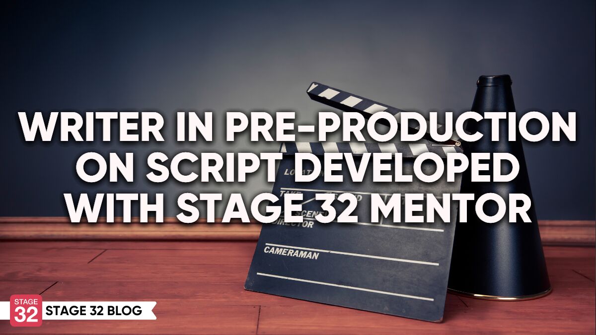 Screenwriter in Pre-Production on Script Developed with Stage 32 Mentor ...