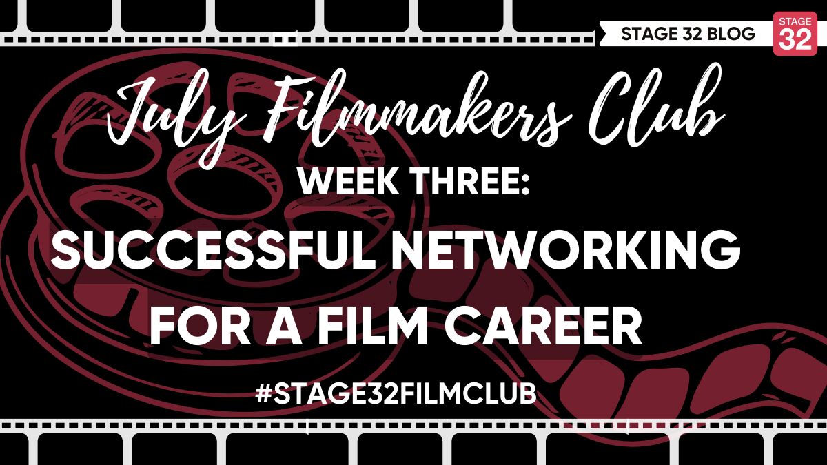 July Filmmakers Club Week 3: Successful Networking For A Film Career ...
