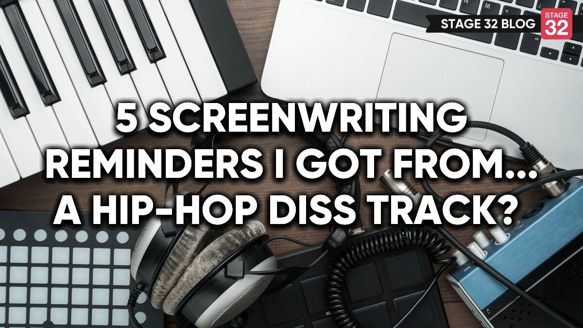 5 Screenwriting Reminders I Got From A Hip Hop Diss Track Stage 32